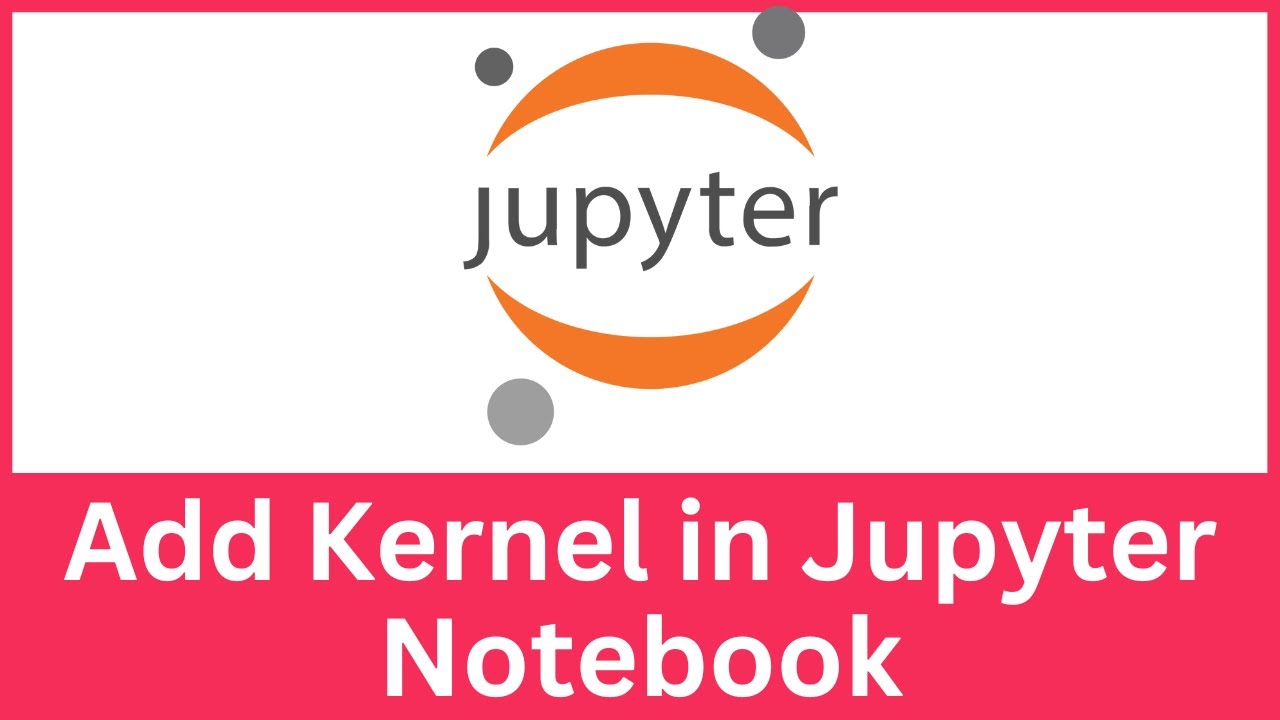 How to Add a Kernel in Jupyter Notebook