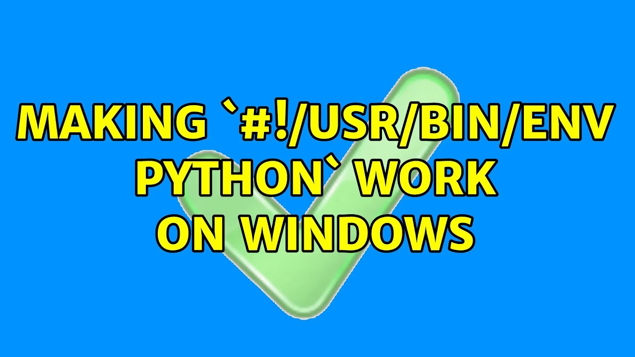 Making `#!/usr/bin/env python` work on Windows (6 Solutions!!)