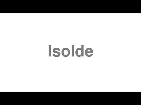 How to Pronounce "Isolde"