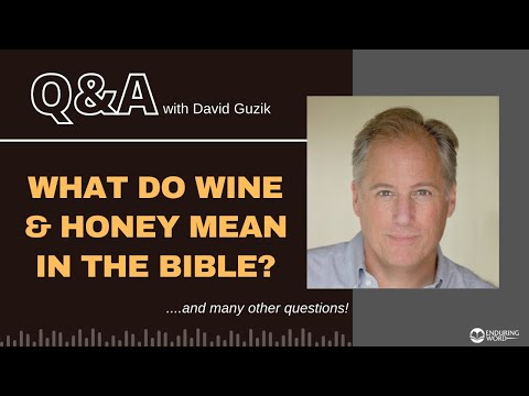 What Do Wine and Honey Mean in the Bible? LIVE Q&A for May 25, 2023 - David Guzik, Enduring Word
