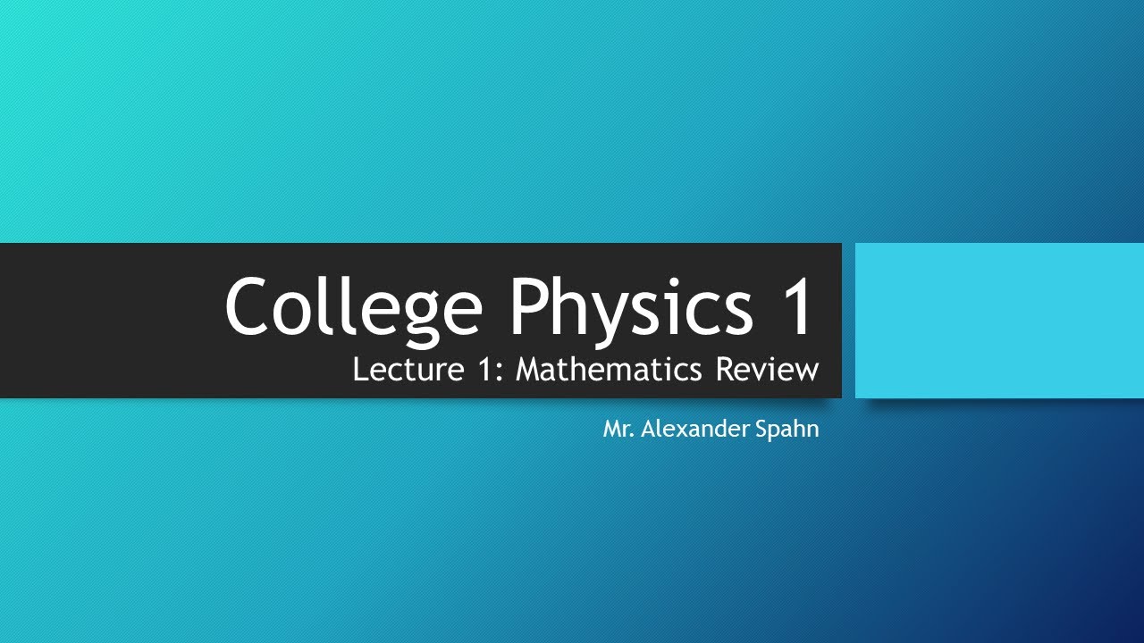 College Physics 1: Lecture 1 - Mathematics Review