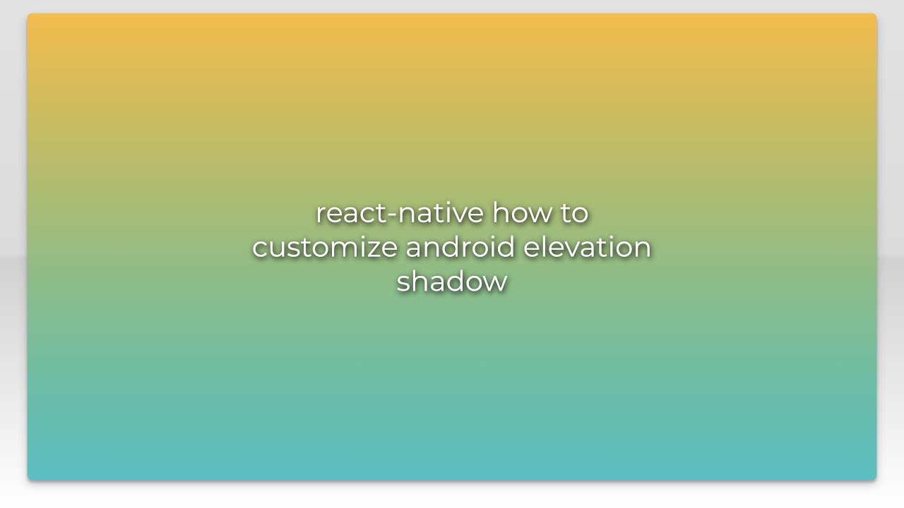 react-native how to customize android elevation shadow
