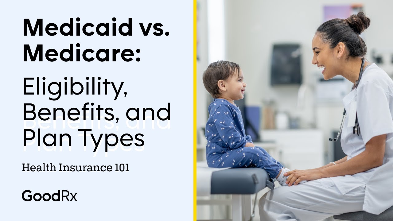 Medicaid vs. Medicare: Eligibility, Benefits, and Types of Plans | Health Insurance 101 | GoodRx