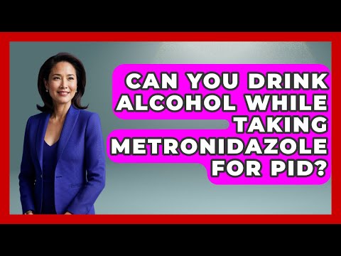 Can You Drink Alcohol While Taking Metronidazole For PID? - First Response Medicine