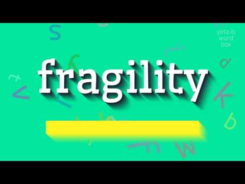 FRAGILITY - HOW TO PRONOUNCE FRAGILITY?
