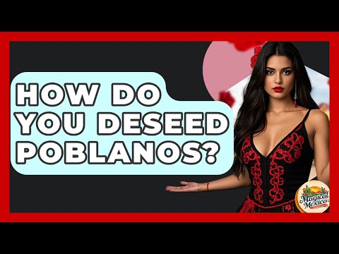 How Do You Deseed Poblanos? - Magical Mexico Moments