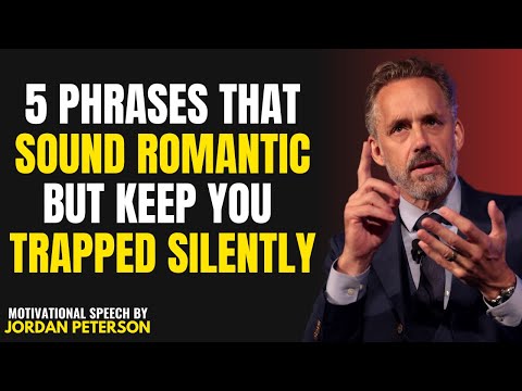 5 Phrases That Sound Romantic But Keep You Trapped – Silently — Jordan Peterson Motivation