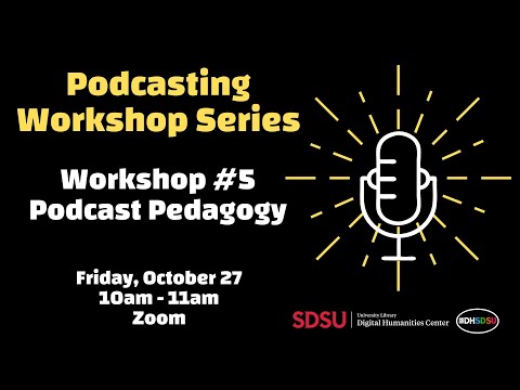 Digital Humanities Virtual Podcasting Workshop Series #5: Podcast Pedagogy