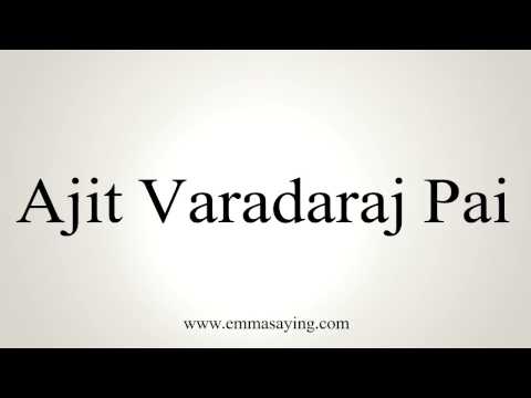 How to Pronounce Ajit Varadaraj Pai