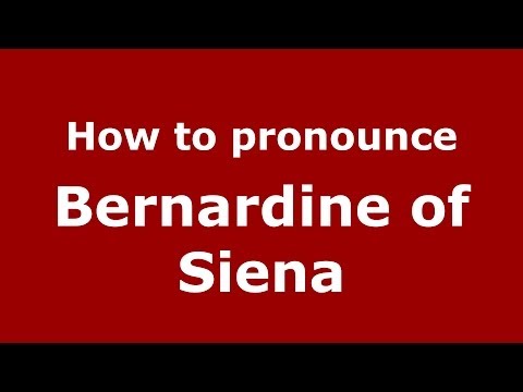 How to pronounce Bernardine of Siena (Italian/Italy) - PronounceNames.com