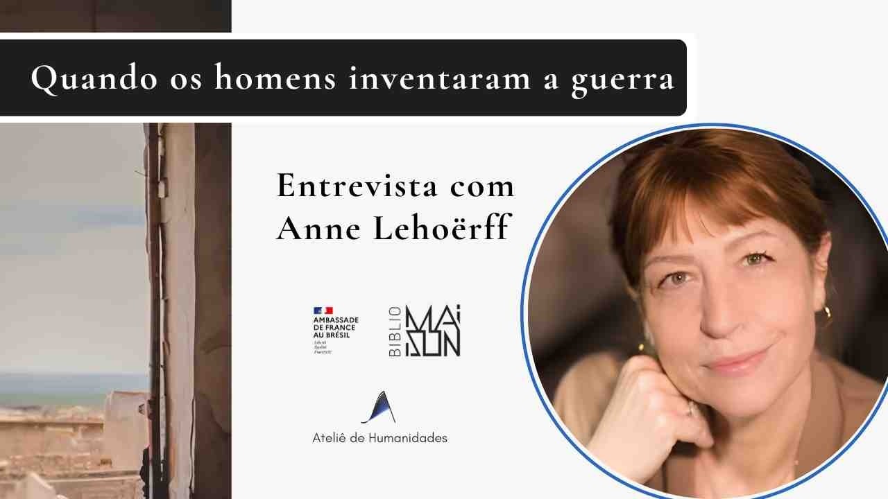 Guerra ou Paz?! Quando os homens inventaram a guerra | Entrevista com Anne Lehoërff - Ciclo 2025