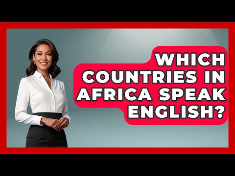 Which Countries in Africa Speak English? - African Roots And Routes