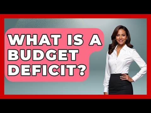What Is A Budget Deficit? - Making Politics Simple