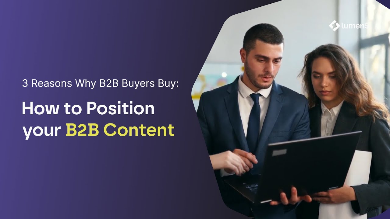 3 Reasons Why B2B Buyers Buy: How to Position your B2B Content - Lumen5 ...
