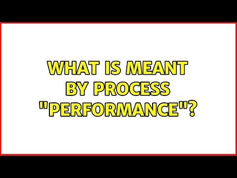 What is meant by process "performance"? (2 Solutions!!)