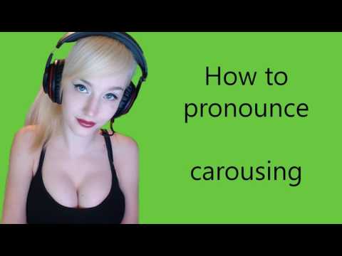 How to pronounce carousing