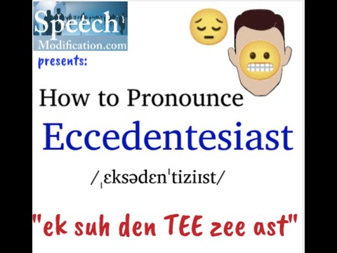 How to Pronounce Eccedentesiast (and Meaning)