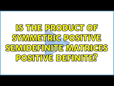 Is the product of symmetric positive semidefinite matrices positive definite? (4 Solutions!!)