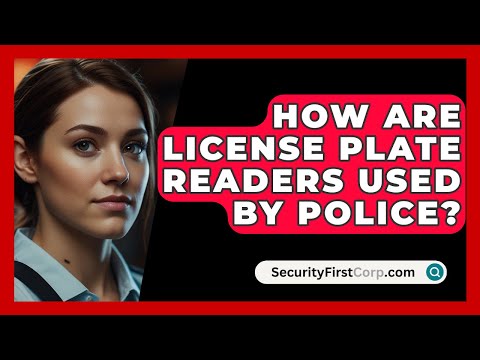 How Are License Plate Readers Used By Police? - SecurityFirstCorp.com