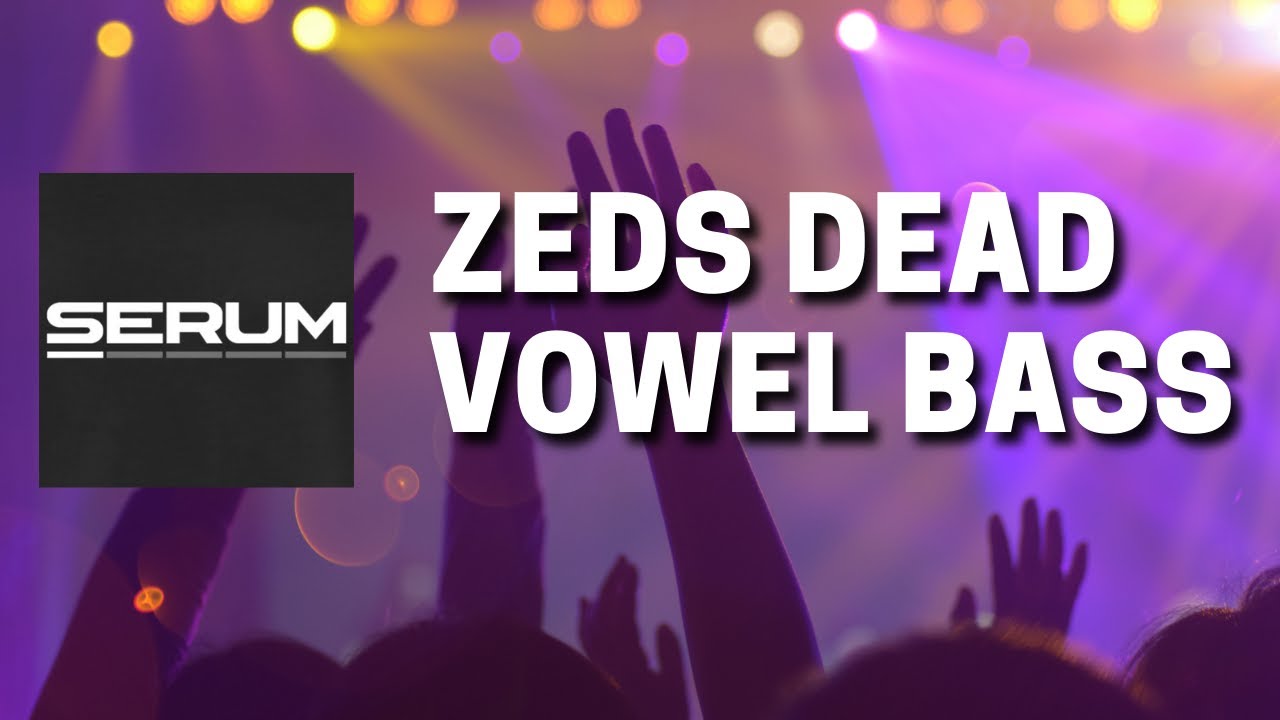 Zeds Dead Vowel Bass - in SERUM (Tutorial)