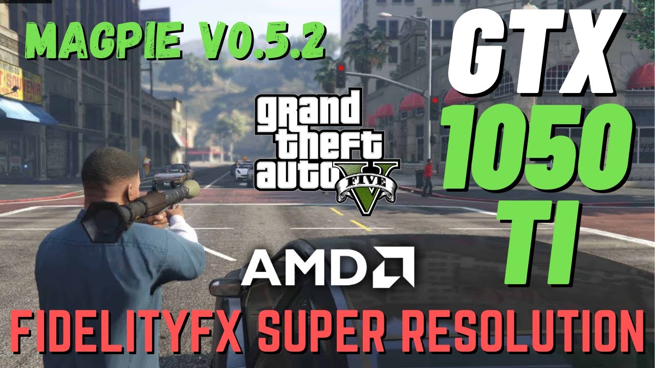 Grand theft Auto V - FidelityFX Super Resolution Mod - MAGPIE  v0.5.2 | GTX 1050 Ti - i3 9100f