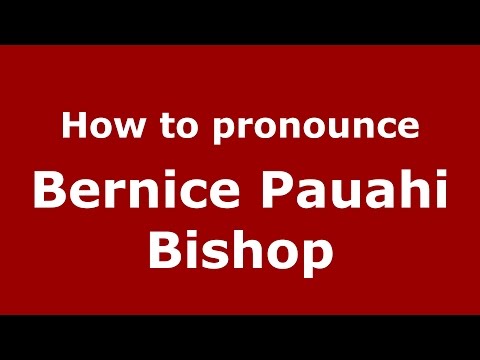 How to pronounce Bernice Pauahi Bishop (American English/US) - PronounceNames.com