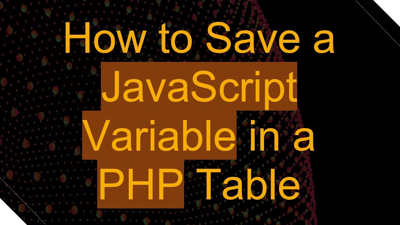How to Save a JavaScript Variable in a PHP Table