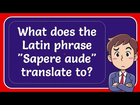 What does the Latin phrase "Sapere aude" translate to?