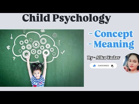 Child Psychology - ( Meaning and Concept)