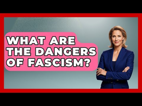 What Are The Dangers Of Fascism? - Socialism Explained