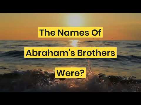 The Names Of Abraham’s Brothers Were?