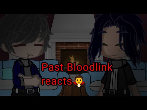 |Past Bloodlink reacts to| Bl π§