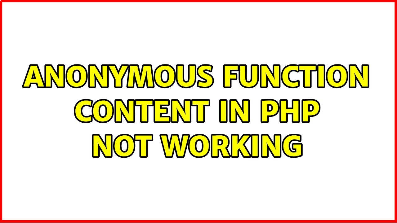 Anonymous function content in PHP not working (2 Solutions!!)