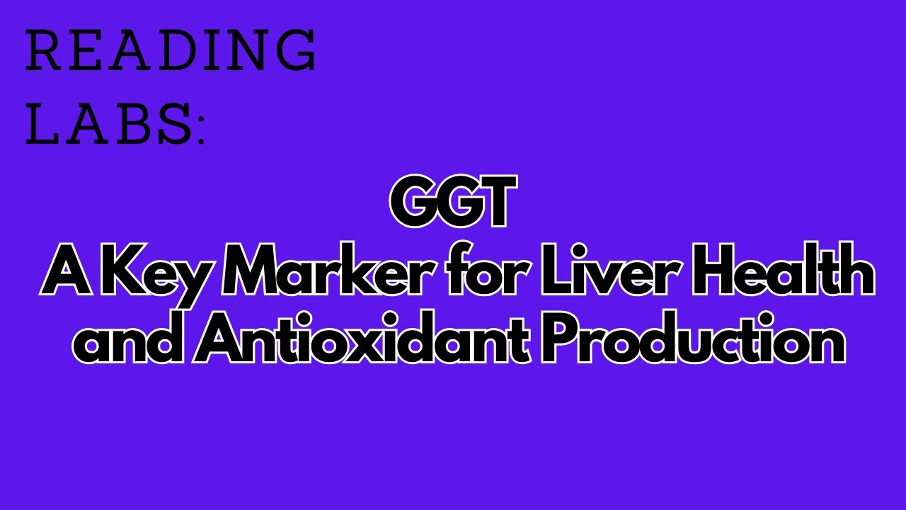 Reading Labs: GGT - A Key Marker for Liver Health and Antioxidant Production