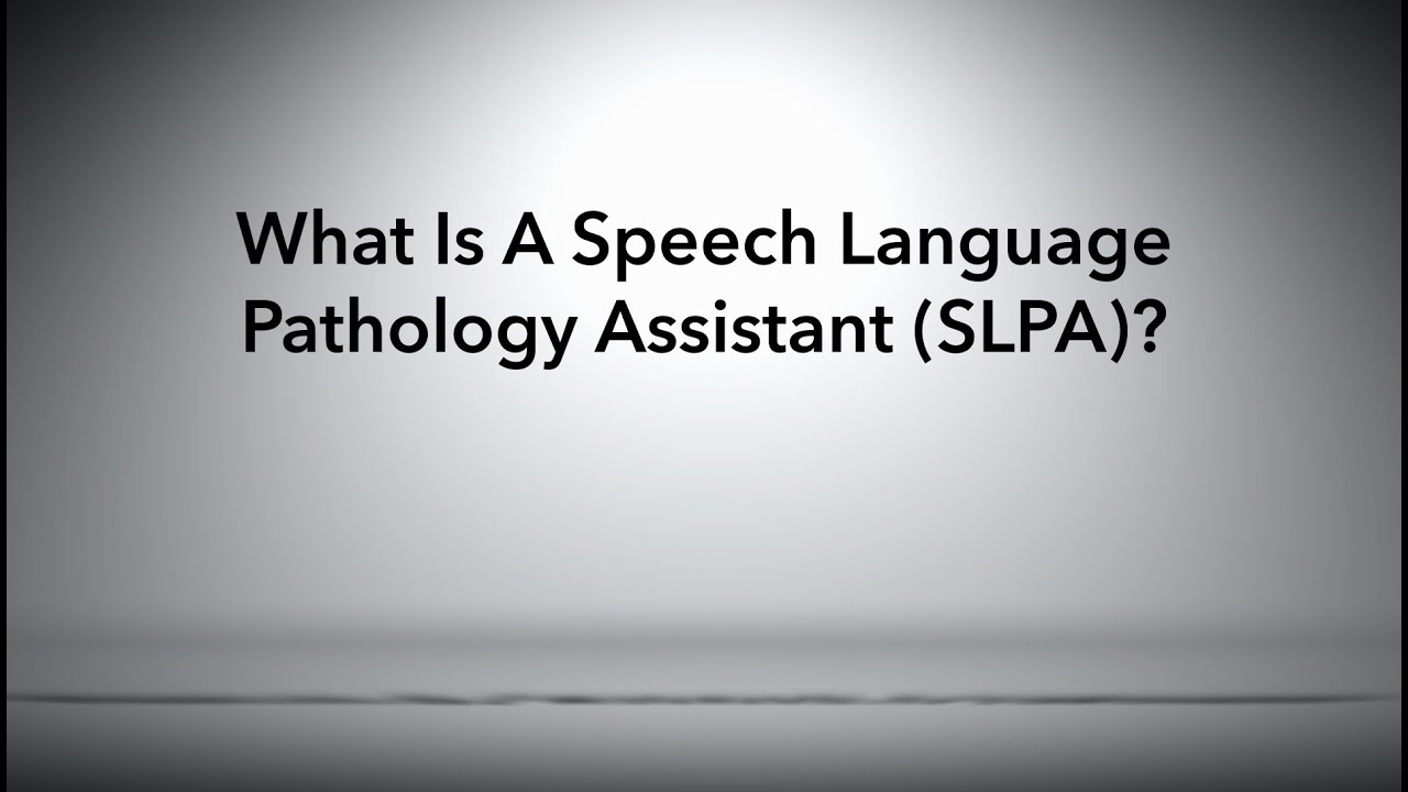 What is a Speech Language Pathology Assistant (SLPA)?
