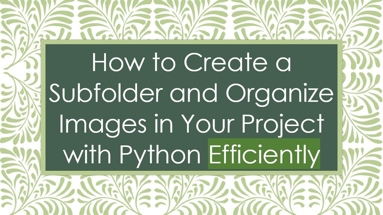 How to Create a Subfolder and Organize Images in Your Project with Python Efficiently