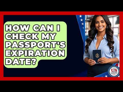 How Can I Check My Passport's Expiration Date? - US Citizenship Immigration Guide