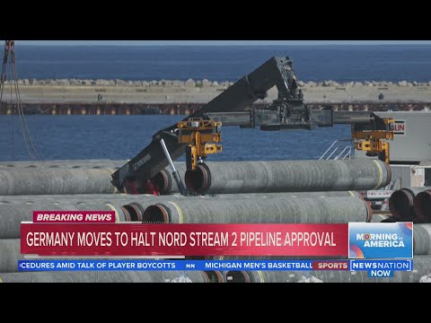 Germany moves to halt Nord Stream 2 pipeline approval | Morning in America