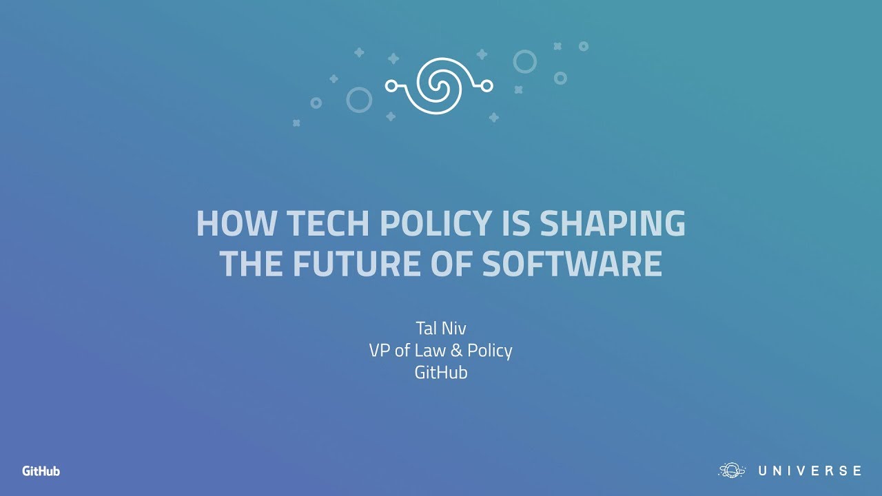 How tech policy is shaping the future of software - GitHub Universe 2017