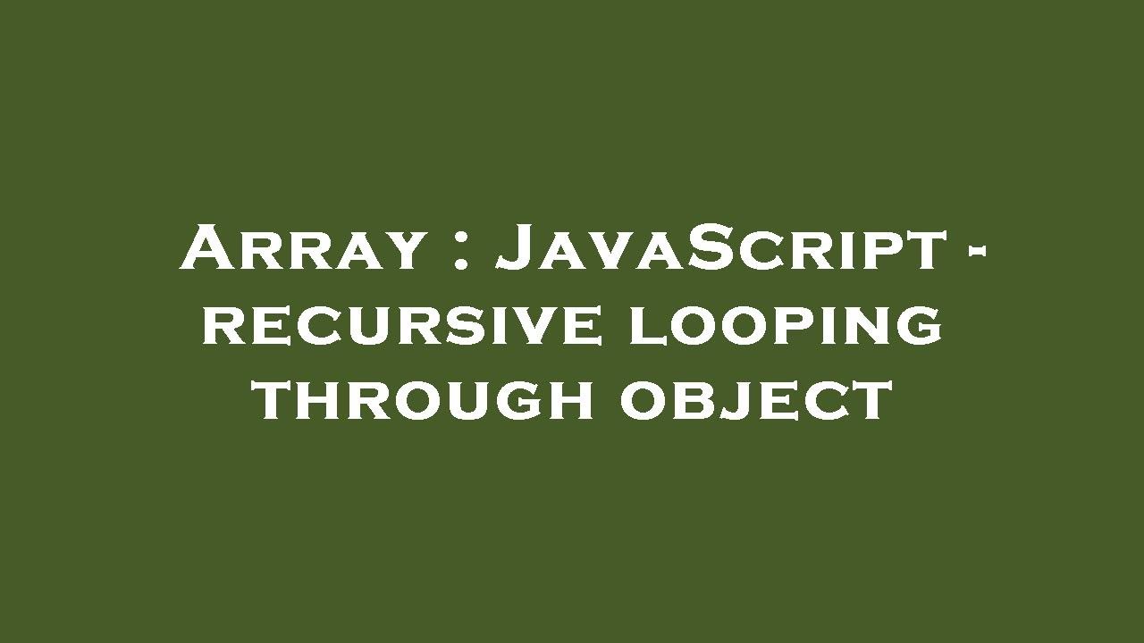 Array : JavaScript - recursive looping through object