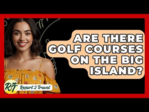 Are There Golf Courses On The Big Island? - Resort 2 Travel