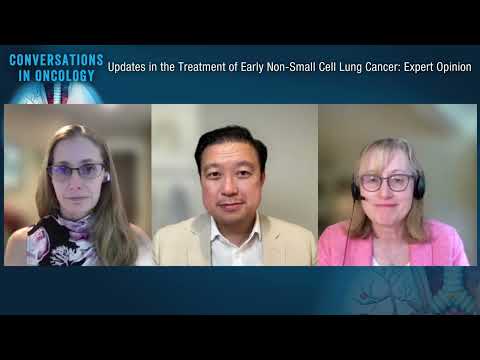 Conversations in Oncology: Updates in the Treatment of Early Non-Small Cell Lung Cancer