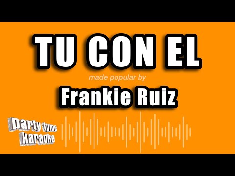 Frankie Ruiz - Tu Con El (Versión Karaoke)
