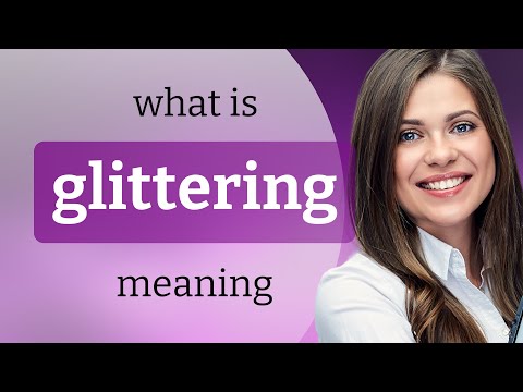 Glittering | meaning of GLITTERING