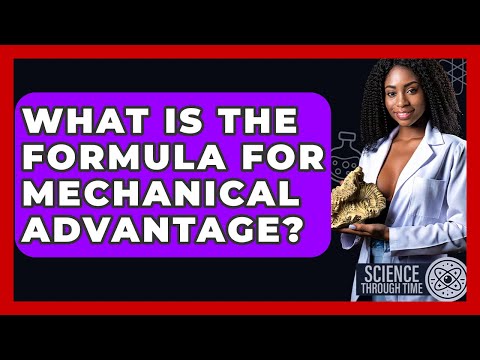 What Is The Formula For Mechanical Advantage? - Science Through Time