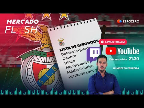 MERCADO FLASH EM DIRETO: Vamos ver a lista de compra do Benfica