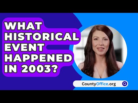 What Historical Event Happened In 2003? - CountyOffice.org