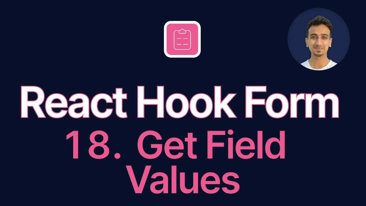 React Hook Form - 18 - Get Field Values