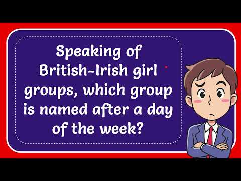 Speaking of British-Irish girl groups, which group is named after a day of the week?