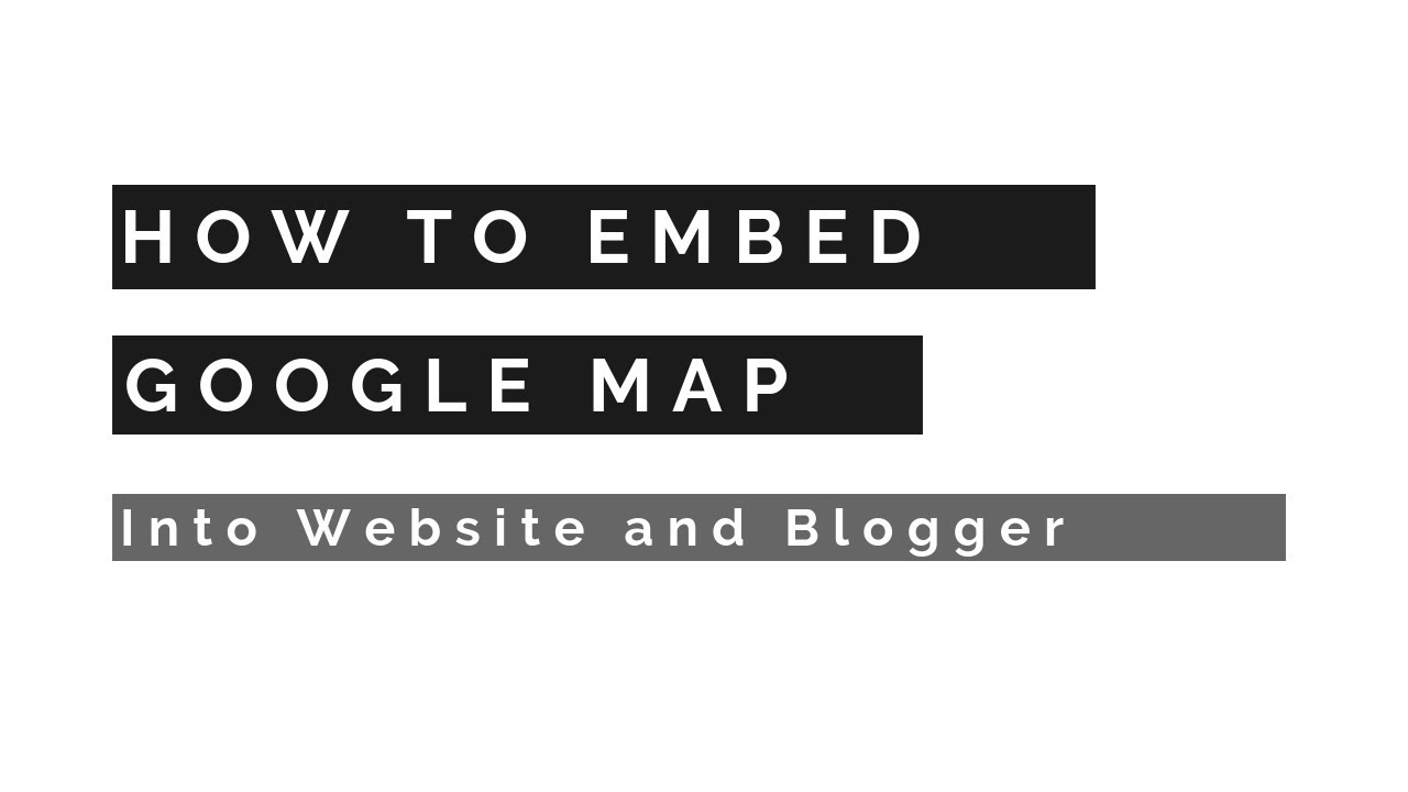 How to Embed Google Map into Website/Blogger